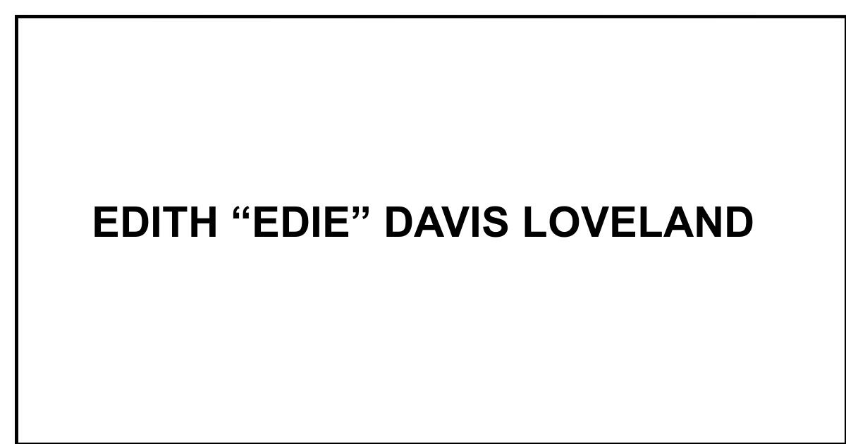 Obituary: EDITH “EDIE” DAVIS LOVELAND