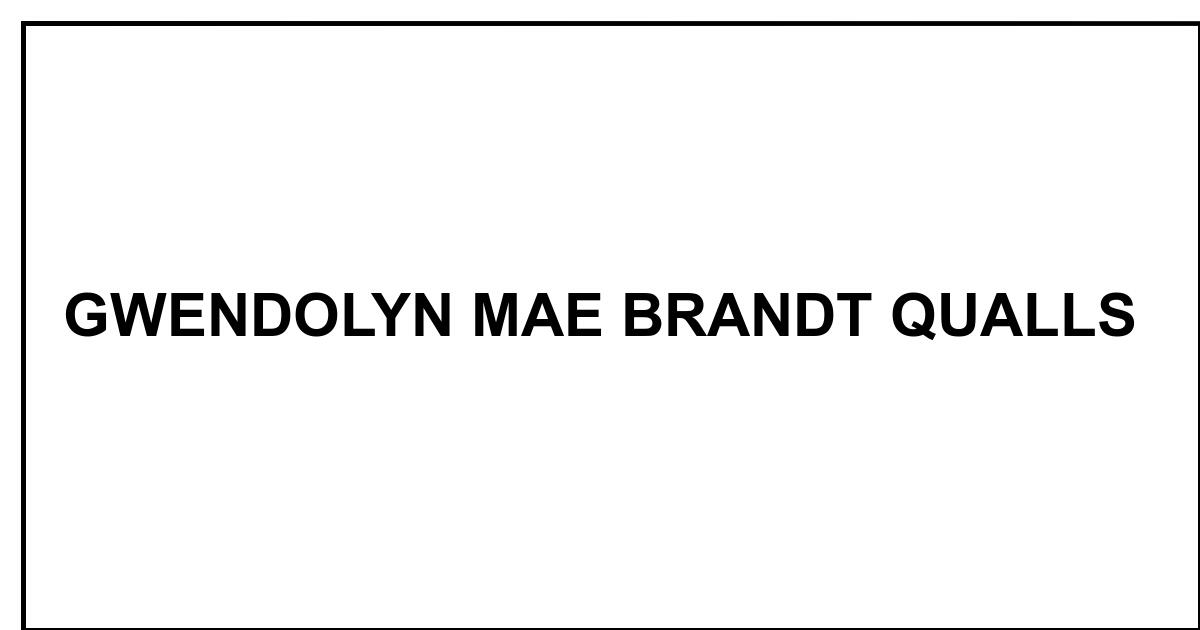 Obituary: GWENDOLYN MAE BRANDT QUALLS