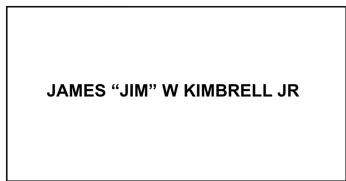 Obituary: JAMES “JIM” W KIMBRELL JR
