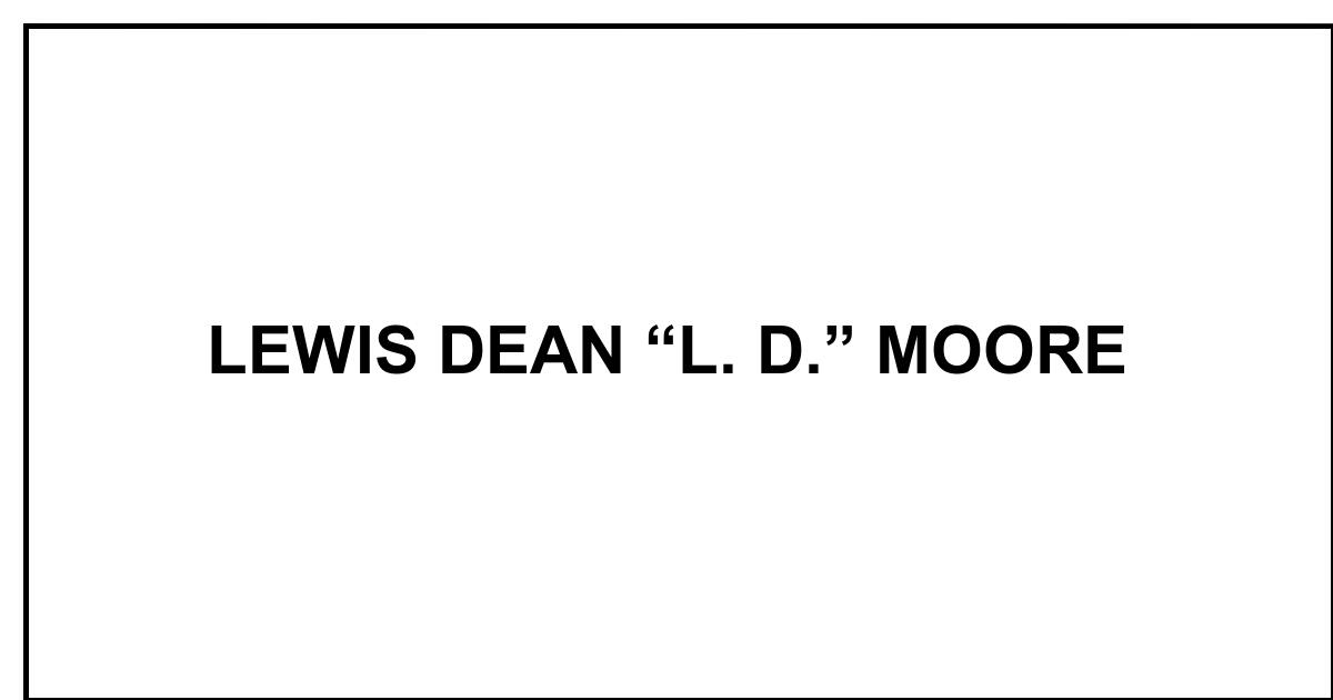 Obituary: LEWIS DEAN “L. D.” MOORE