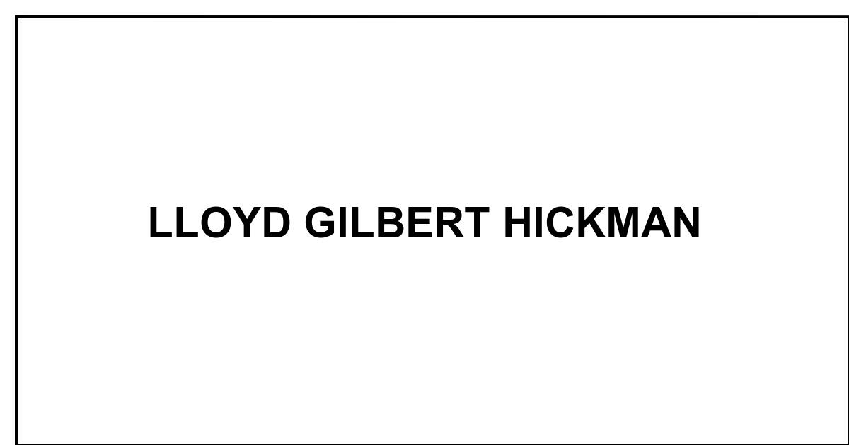 Obituary: LLOYD GILBERT HICKMAN
