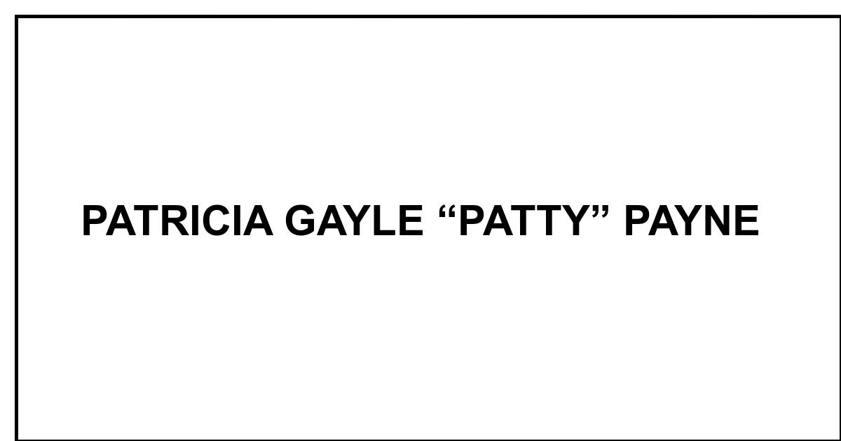 Obituary: PATRICIA GAYLE “PATTY” PAYNE