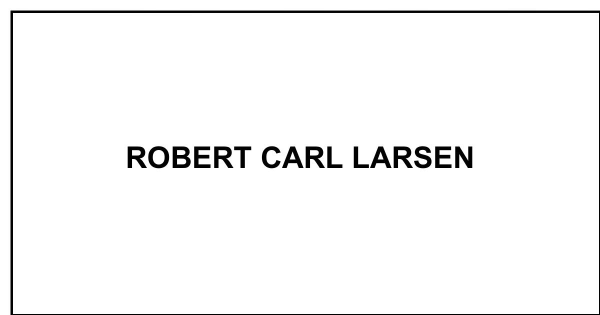 Obituary: ROBERT CARL LARSEN