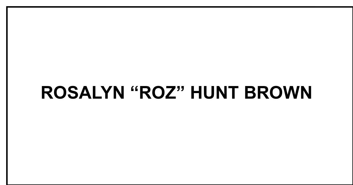 Obituary: ROSALYN “ROZ” HUNT BROWN