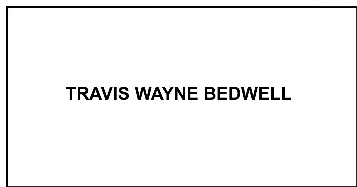 Obituary: TRAVIS WAYNE BEDWELL